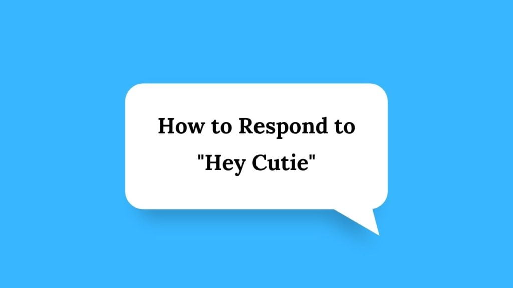 How To Respond To “Hey, Cutie” – WiseRespond
