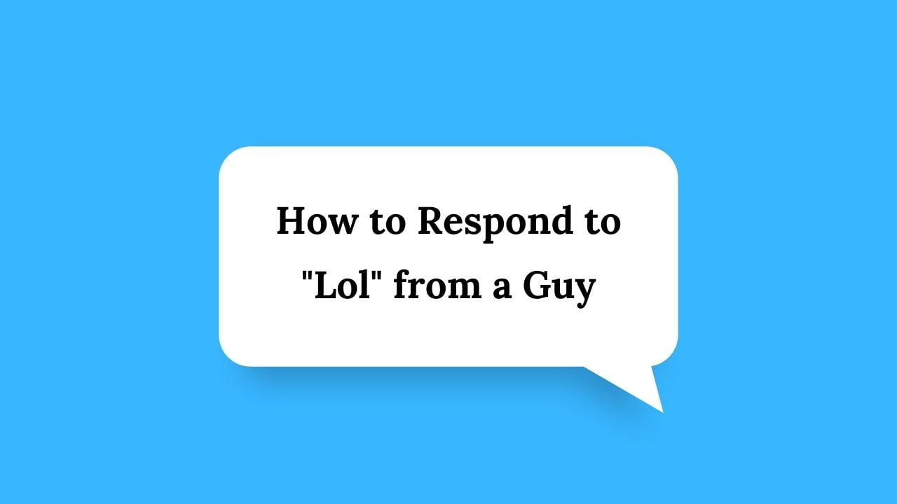 How To Respond To LOL From A Guy WiseRespond
