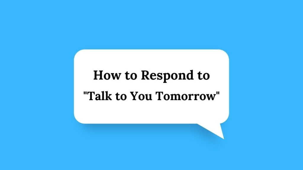 How to Respond to “Talk to You Tomorrow” – WiseRespond